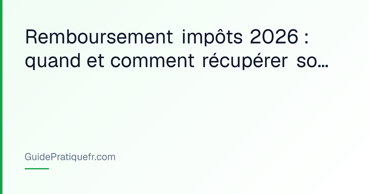 Remboursement impôts 2026 : quand et comment | GPF